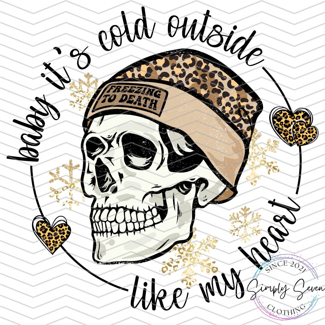 Baby It's Cold Outside Like My Heart PNG Winter Skull PNG Leopard Print ...