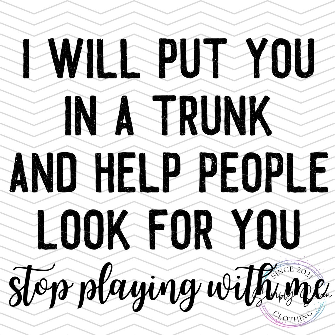 I Will Put You in A Trunk and Help Them Look for You Stop - Etsy