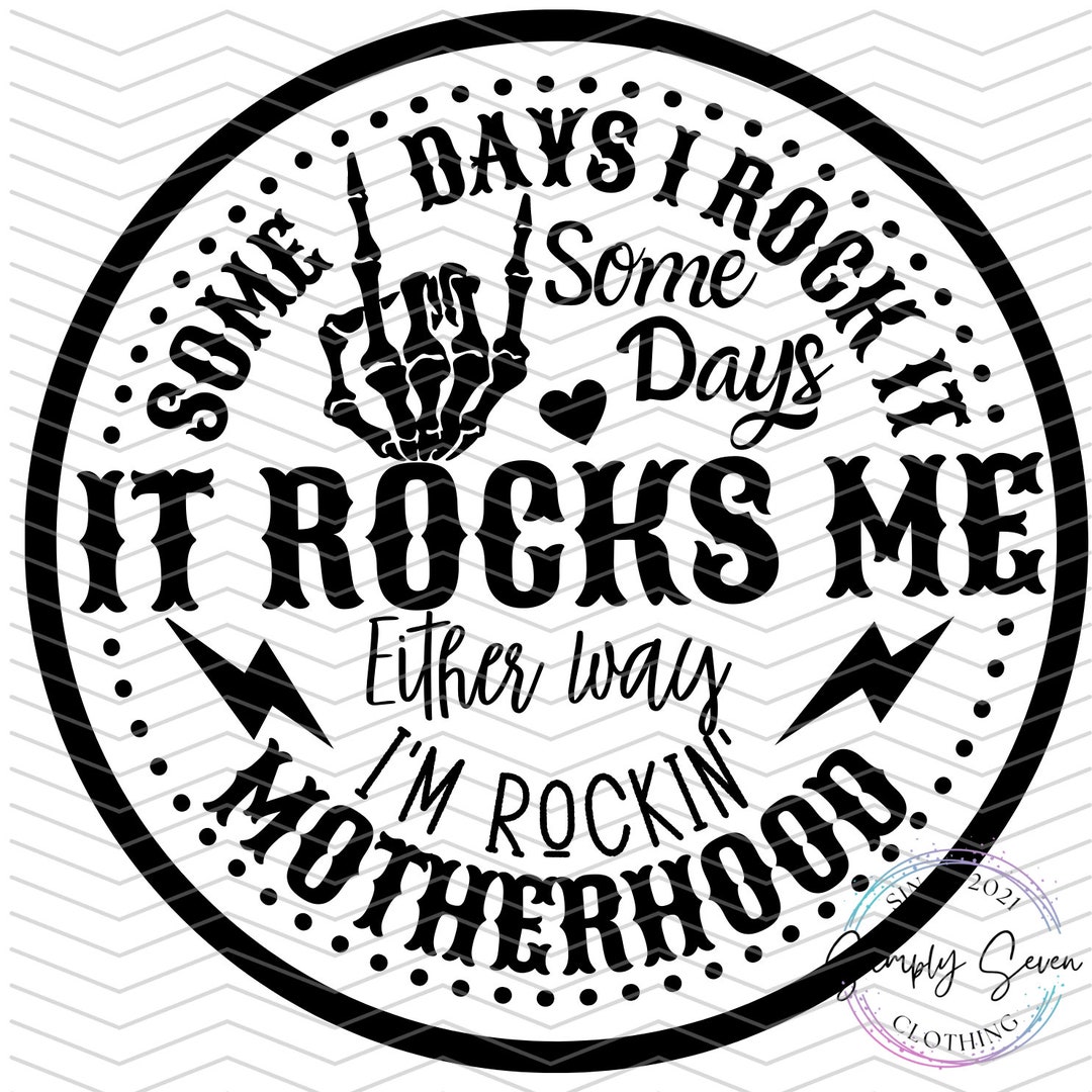 Some Days I Rock It Some Days It Rocks Me Either Way I'm Rockin' Motherhood SVG Rocking ...