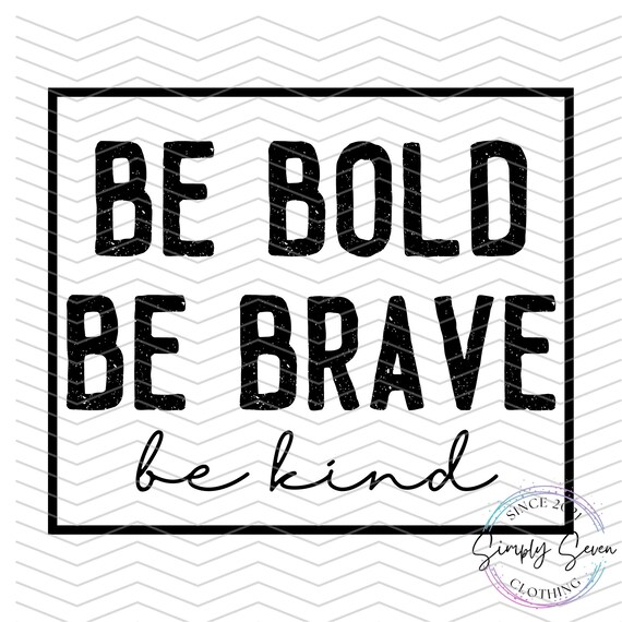 Be Bold Be Brave Be Kind SVG Be Kind SVG Inspirational SVG - Etsy