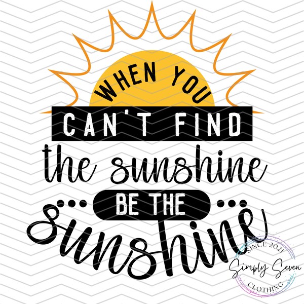 When You Cant Find the Sunshine Be the Sunshine Svg - Etsy