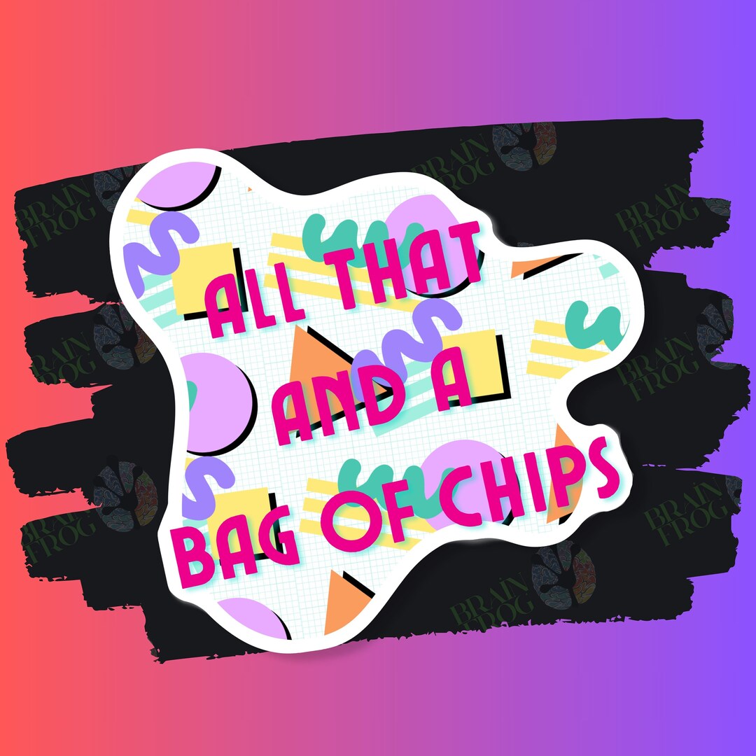 90s Sticker All That and a Bag of Chips | Water & UV Resistant, Vinyl ...