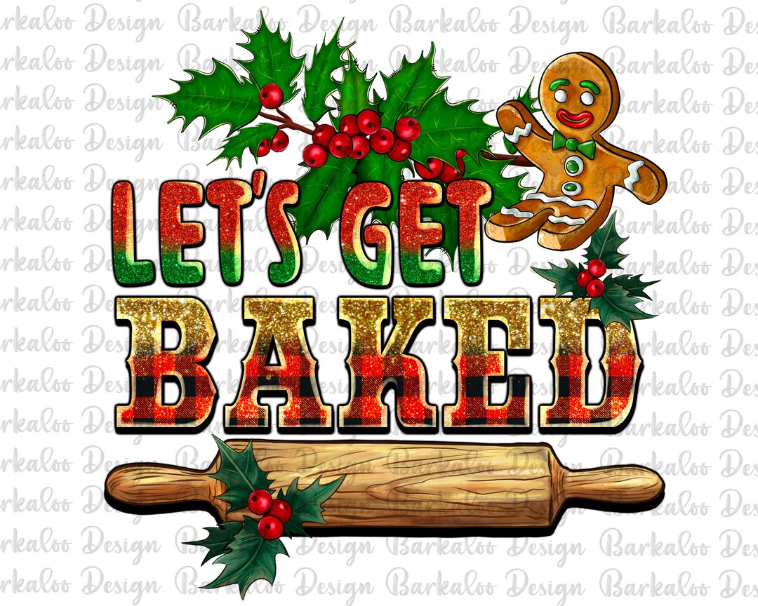 Let's Get Baked Gingerbread PNG Sublimation Design, Lets Get Baked Png,christmas Baking Png ...