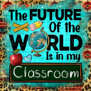 The Future of the World is in My Classroom Mouse Pad Png Sublimation ...