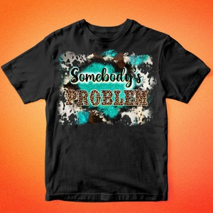 Western Somebody's Problem Png Sublimation Design, Somebody's Problem ...