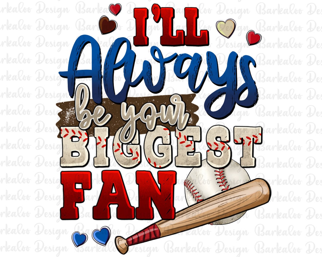 I'll Always Be Your Biggest Fan Baseball Png Sublimation Design ...