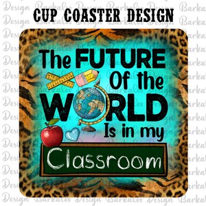 The Future of the World is in My Classroom Mug Png Sublimation Design ...