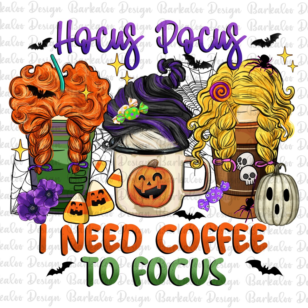 Hocus Pocus I Need Coffee to Focus Png Sublimation Design Download ...
