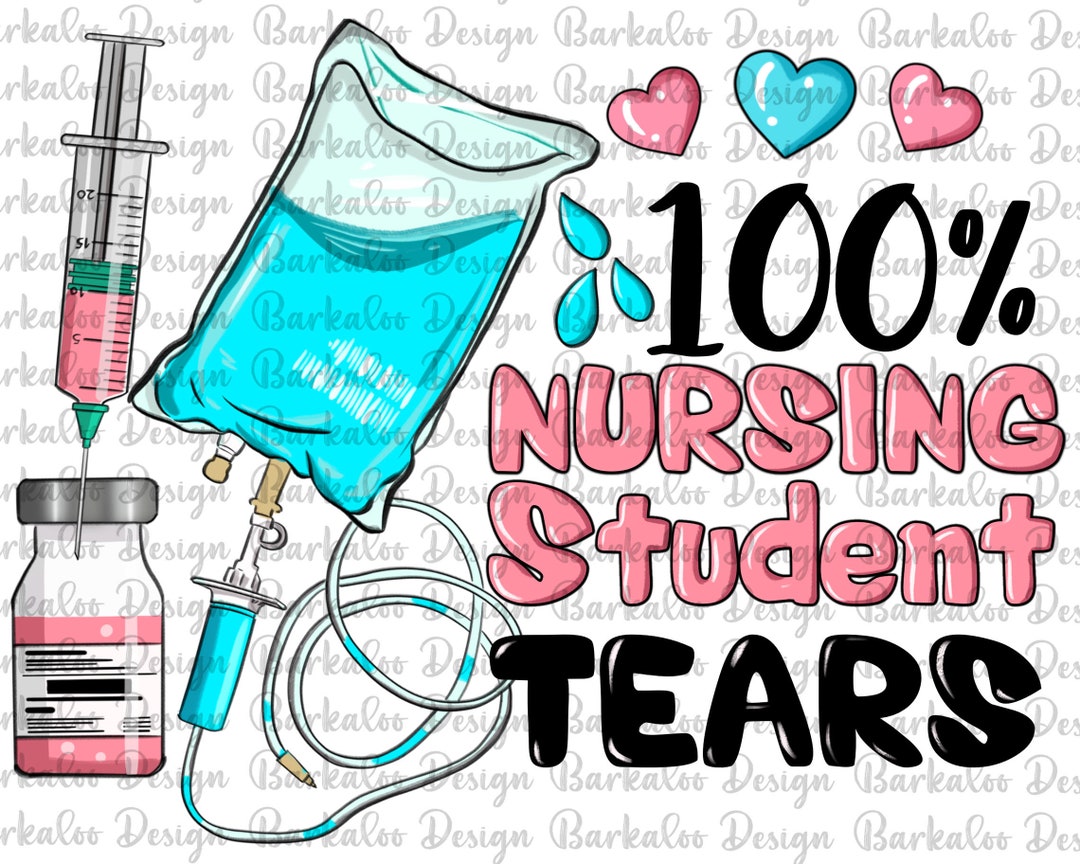 Nursing Student Tears Png Sublimation Design, Nurse Png, Nurse Life Png ...