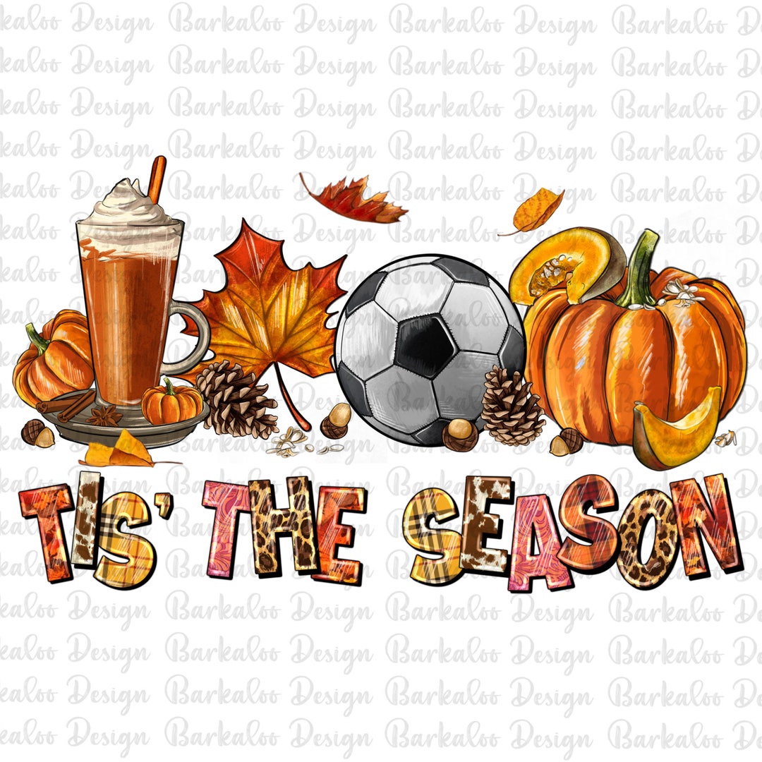 Tis' the Season Fall Soccer Png Sublimation Design Download, Fall Vibes ...