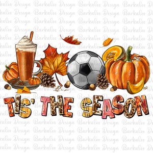 Tis' the Season Fall Soccer Png Sublimation Design Download, Fall Vibes ...