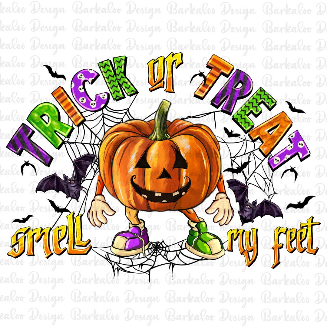 Trick or Treat Smell My Feet Png Sublimate Designs Download, Halloween ...