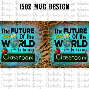 The Future of the World is in My Classroom Mug Png Sublimation Design ...
