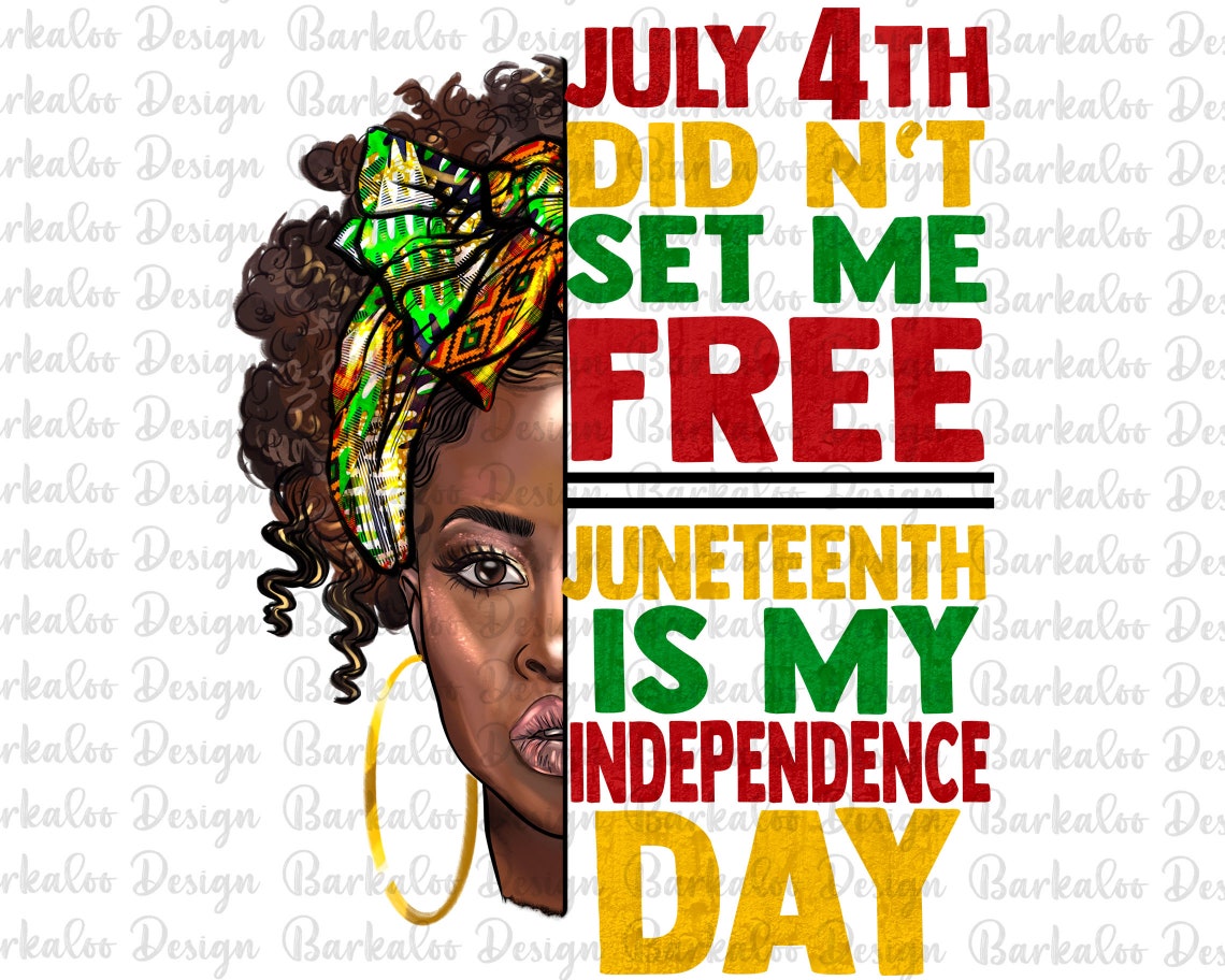 July 4th Did N't Free Juneteenth is My Independence Day - Etsy