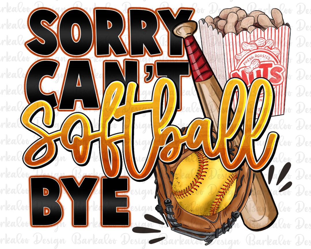Sorry Can't Softball Bye Png Sublimation Design Download, Softball Png ...