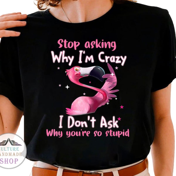 Stop Asking Why Im Crazy I Dont Ask Why Youre so Stupid - Etsy