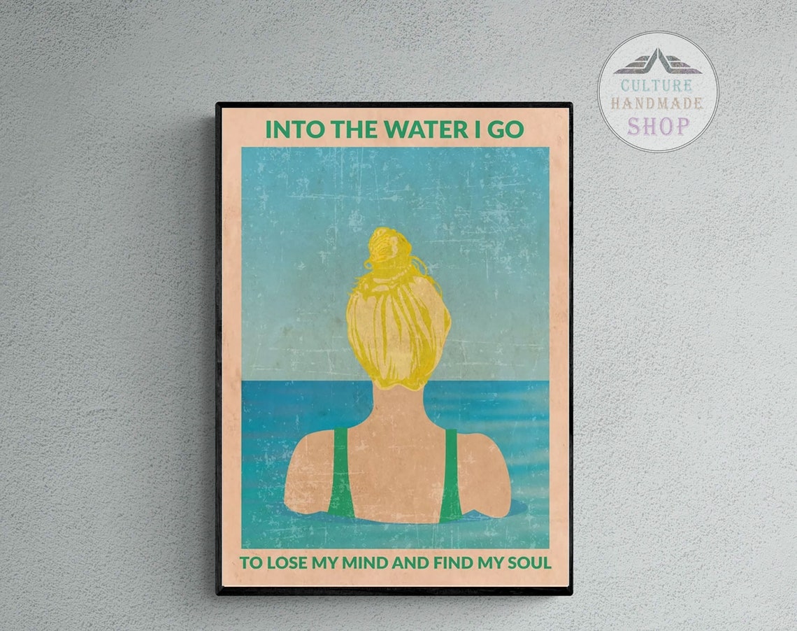 Into the Water I Go to Lose My Mind and Find My Soul Poster ( No Frame ...