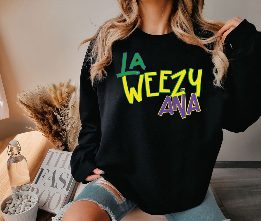 La Weezy Ana Shirt, Mardi Gras Shirt Sweatshirt Tank Top V-neck Hoodie ...