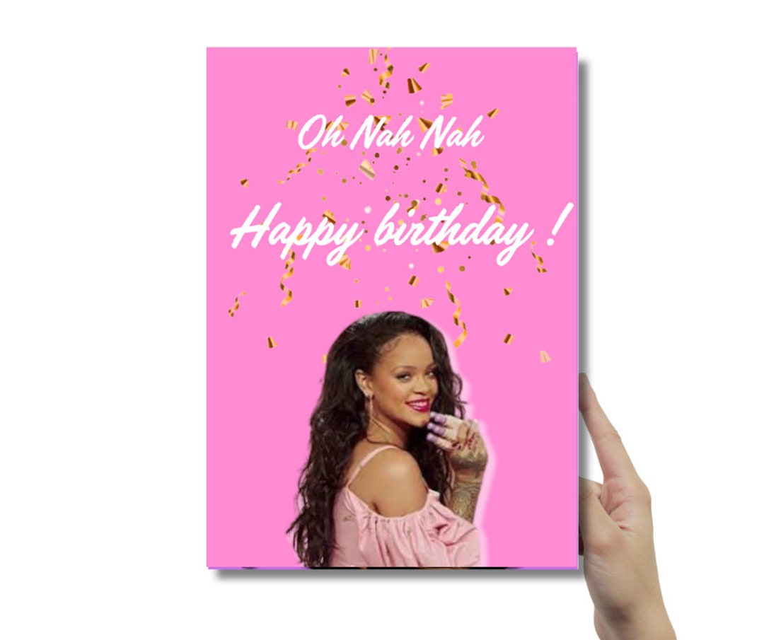 Rihanna Happy Birthday Card| "oh Nah Nah, It's Your Birthday ...