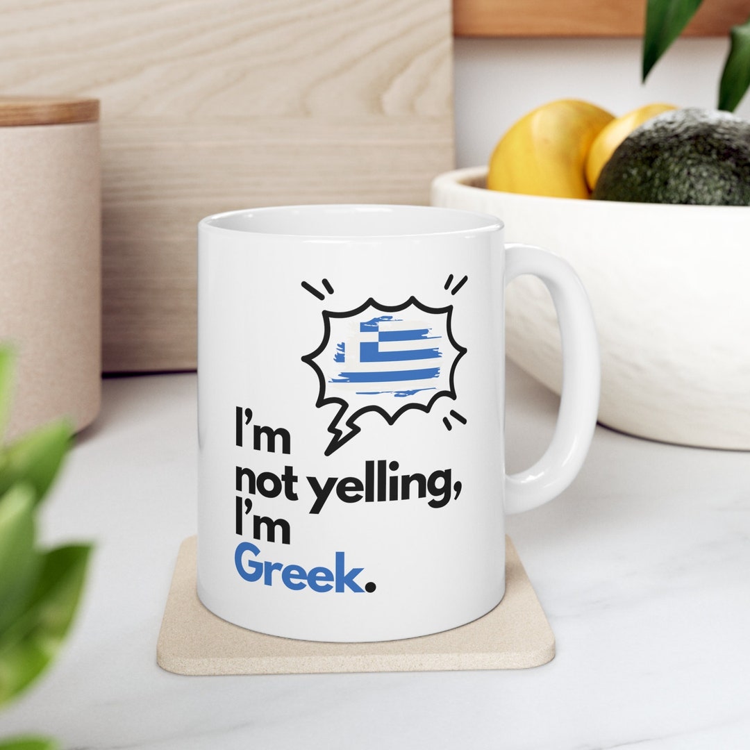 I'm Not Yelling I'm Greek Mug, Greek Gift Idea, Gift for Greek, Greece ...