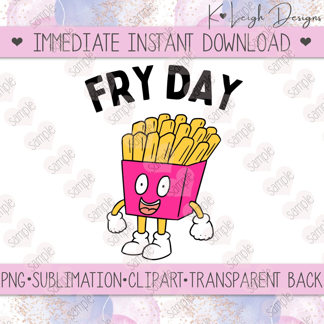 Instant Download Sublimation / Design PNG Transparent Back File Fry Day ...