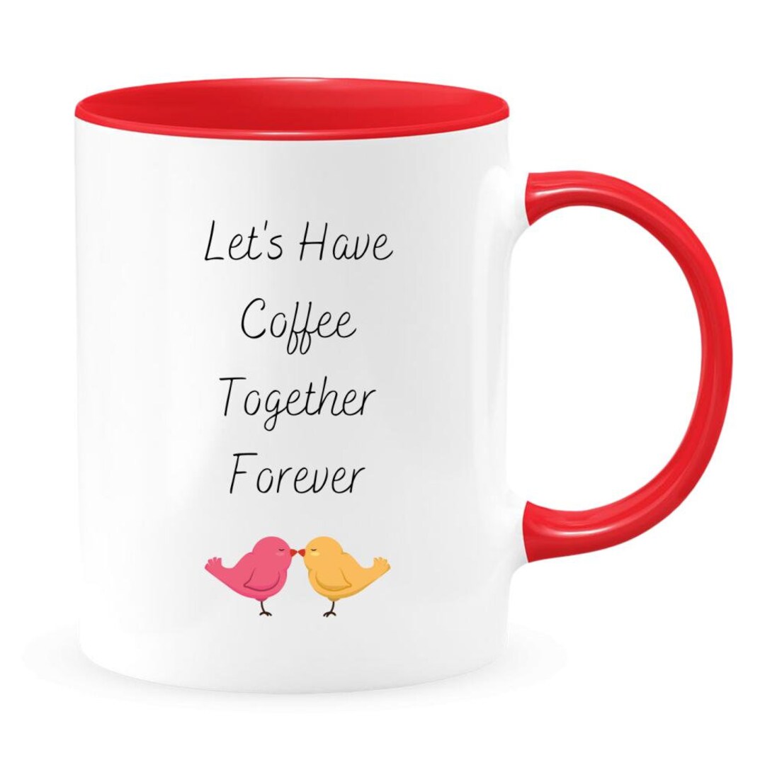 Lets Have Coffee Together Forever 15oz. Two-tone Coffee Mug Sincere ...