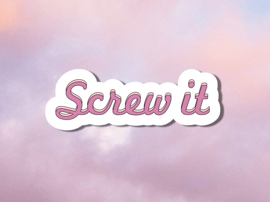 Screw It Sticker Waterproof Sticker for Laptop, Water Bottle, Phone ...