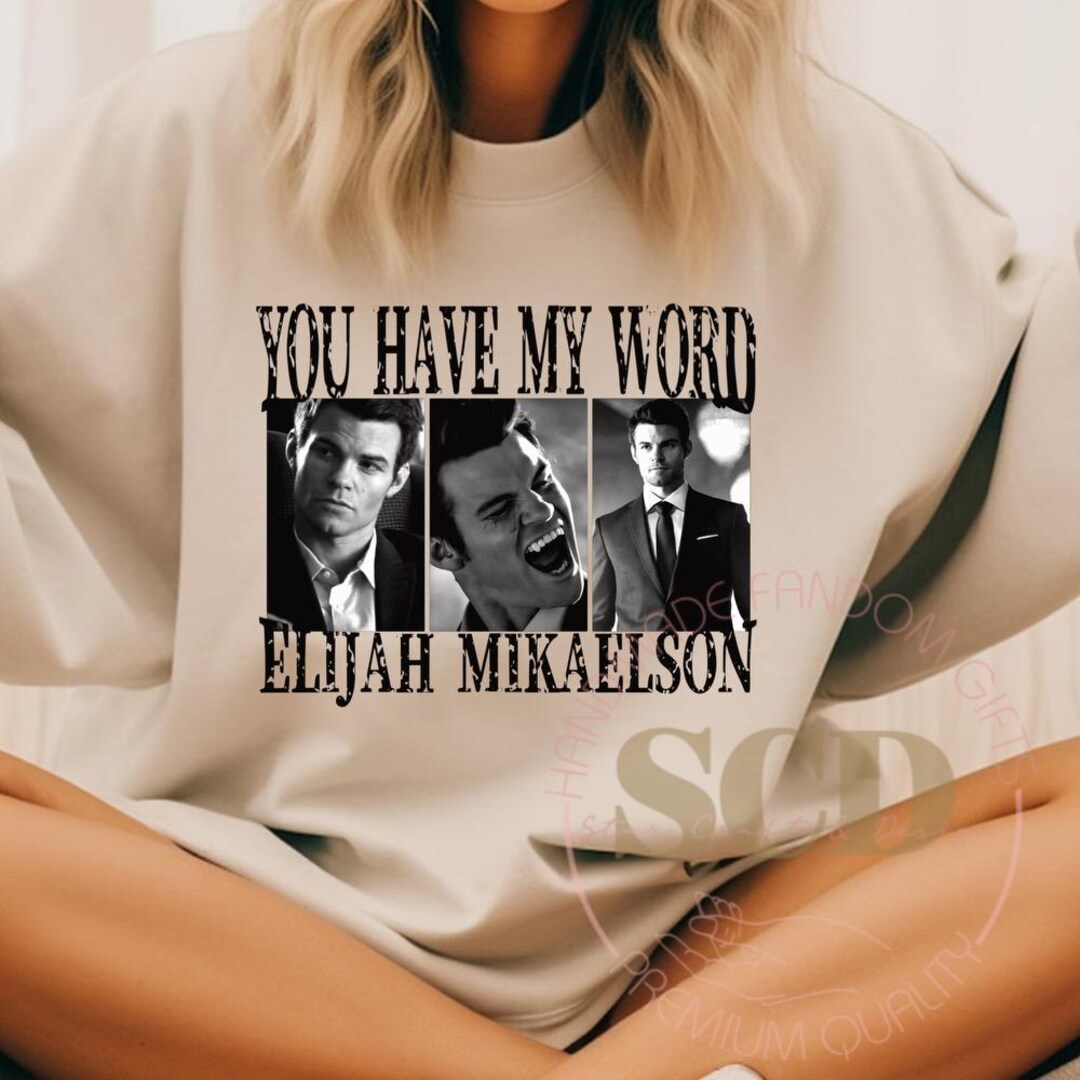 Elijah Sweatshirt ,you Have My Word Sweatshirt ,the Vampire Diaries ...