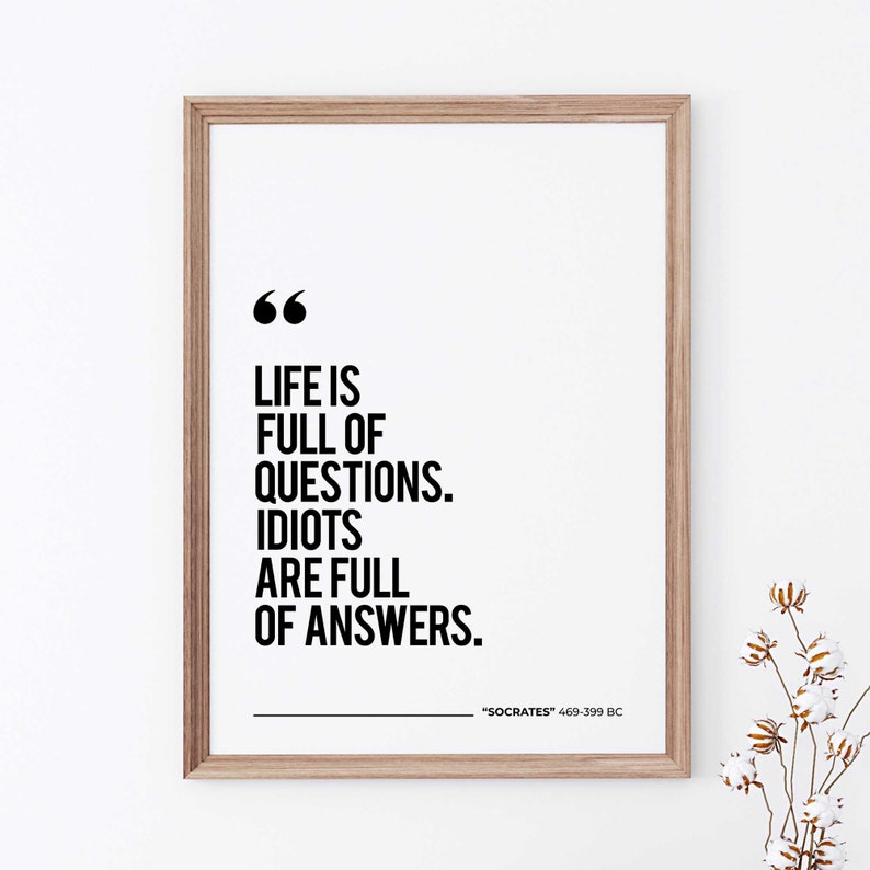 Socrates, Greek Philosopher Quotes, Life is Full of Questions Idiots ...