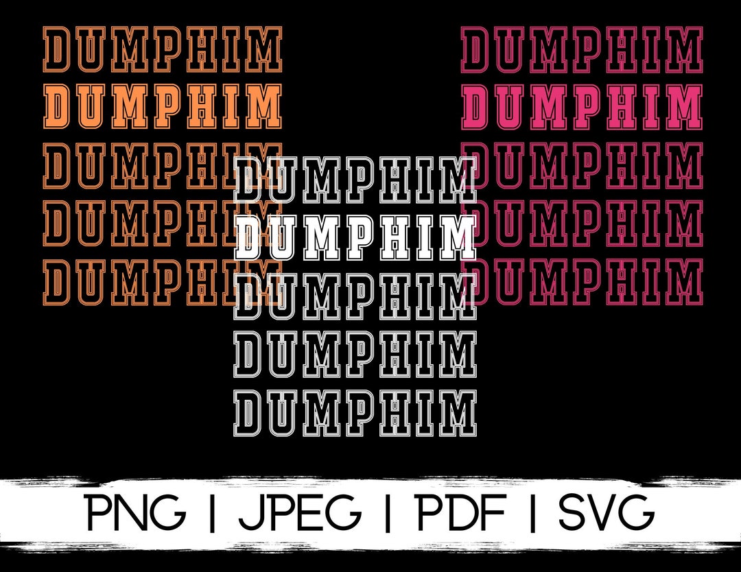 Dump Him SVG PNG PDF digital Download Clipart Crafting Tshirt Graphics ...