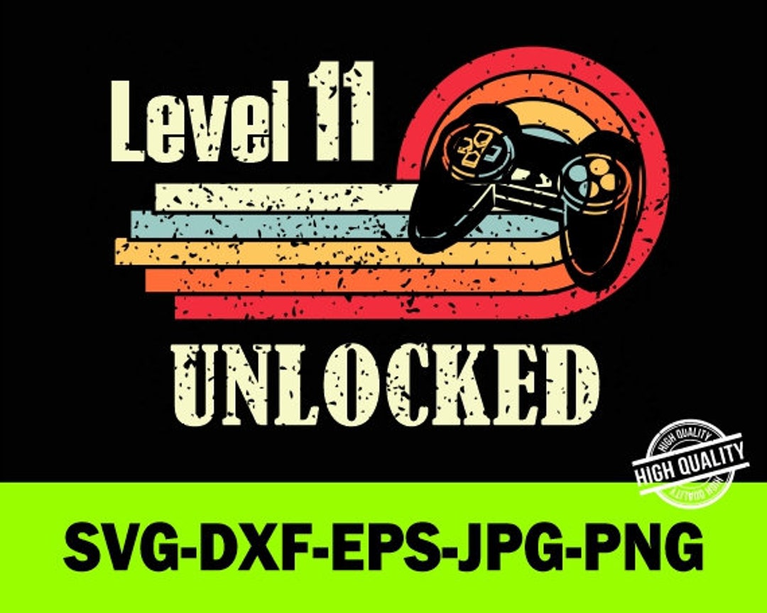 Level 11 Unlocked Svg Vintage 11th SVG PNG JPEG Cricut or Silhouette ...