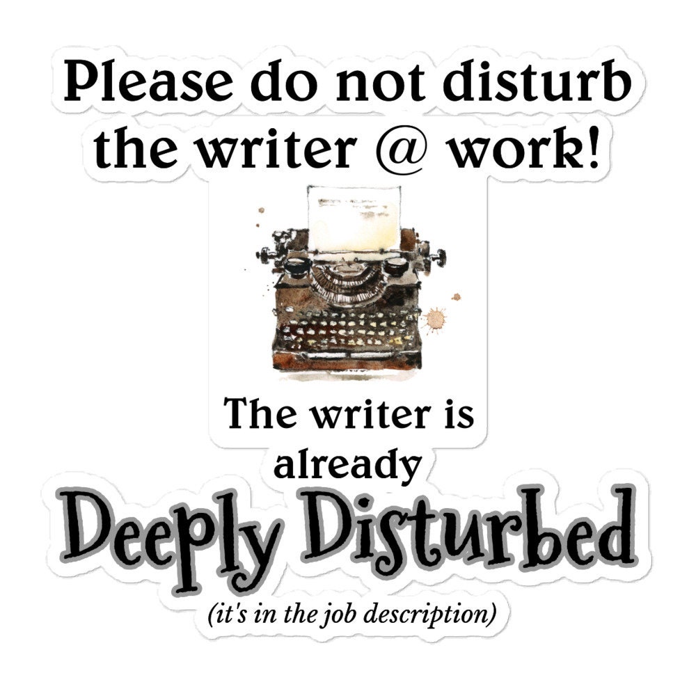 Do Not Disturb the Writer at Work, Vinyl Sticker Decal, 3 Sizes ...