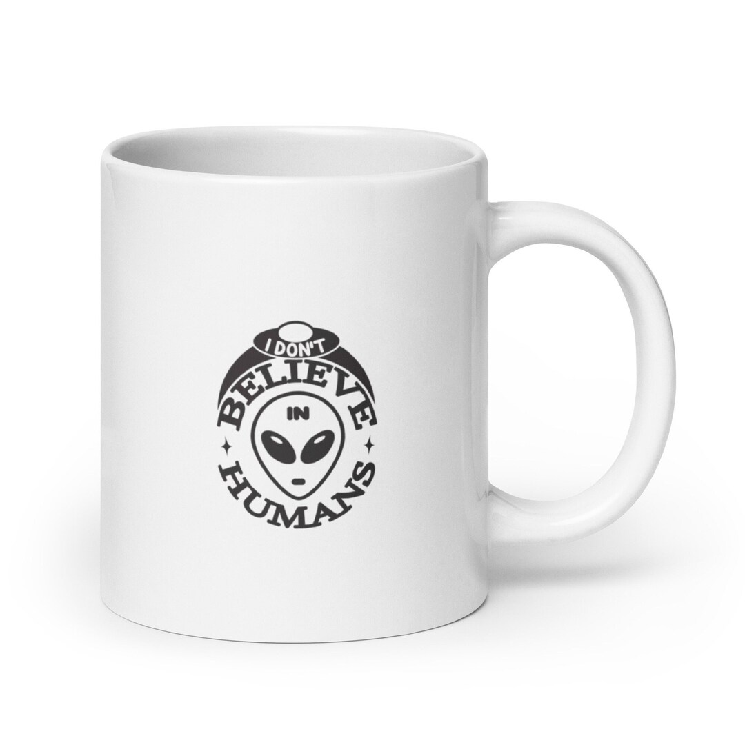 I Don't Believe in Humans Alien Mug, Glossy Ceramic, 3 Sizes, Black ...