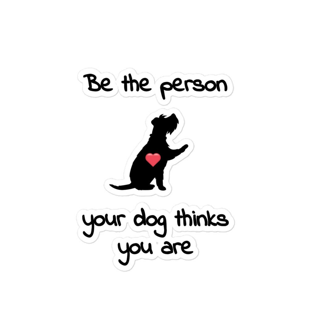 Be the Person Your Dog Thinks You Are Sticker, 4 Sizes Available ...
