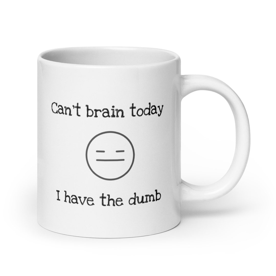 Can't Brain Today I Have the Dumb Mug W/ Expressionless Emoji Graphic ...