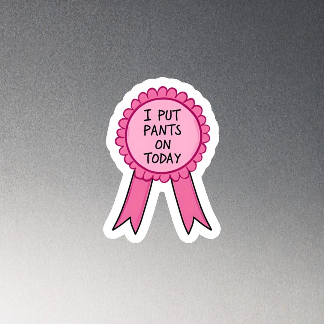MAGNET I Put Pants on Today Ribbon - 3 Sizes - Quality Matte Finish ...