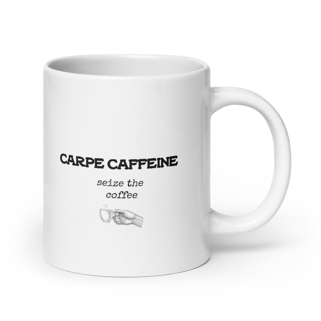 Carpe Caffeine Seize the Coffee Glossy Ceramic Mug, 3 Sizes, for Coffee ...