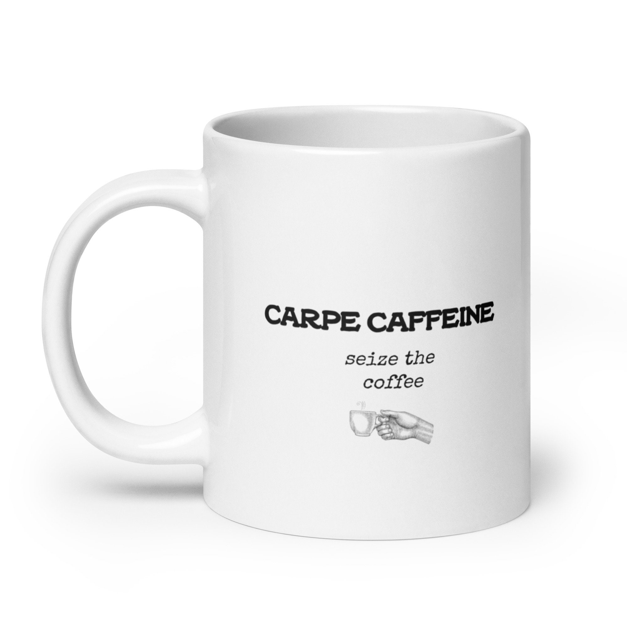 Carpe Caffeine Seize the Coffee Glossy Ceramic Mug, 3 Sizes, for Coffee ...