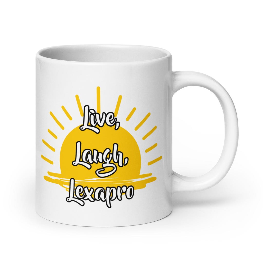 Live, Laugh, Lexapro Living With Anxiety Mug, White Ceramic, 3 Size ...