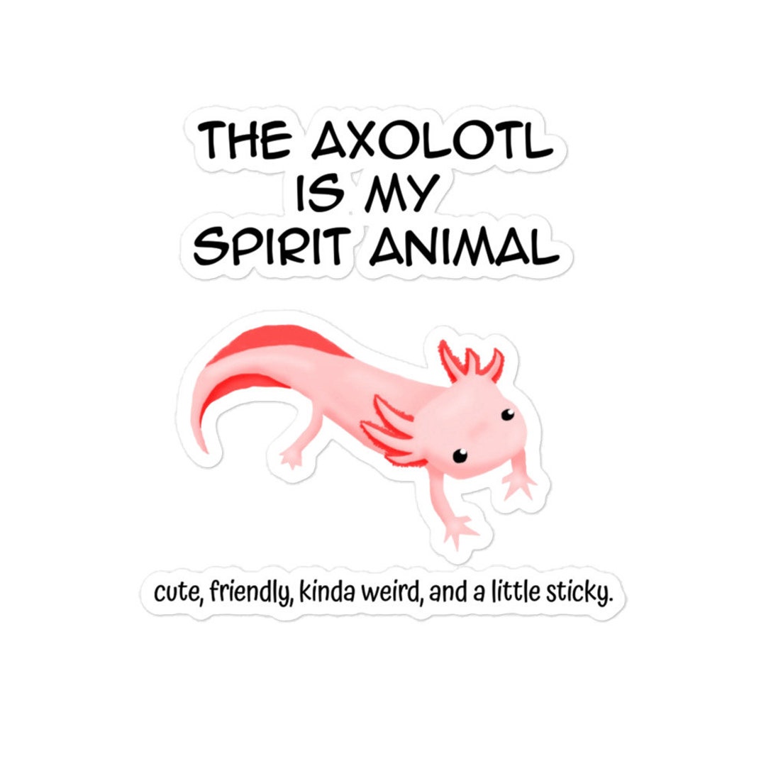 Axolotl is My Spirit Animal - Cute, Friendly, Kinda Weird and a Little ...