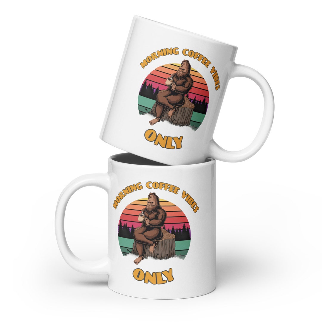 Bigfoot Morning Coffee Vibes Only Ceramic Mug, Three Sizes, Cryptid Mug ...