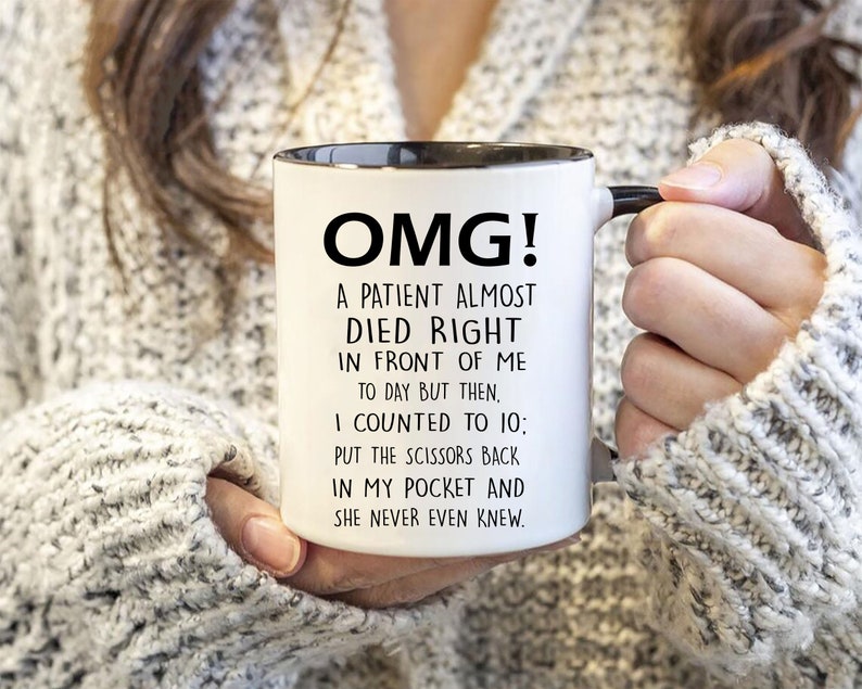 OMG A Patient Almost Died Mug, Funny Coffee Mug, Nurse Mug, 11 Oz ...