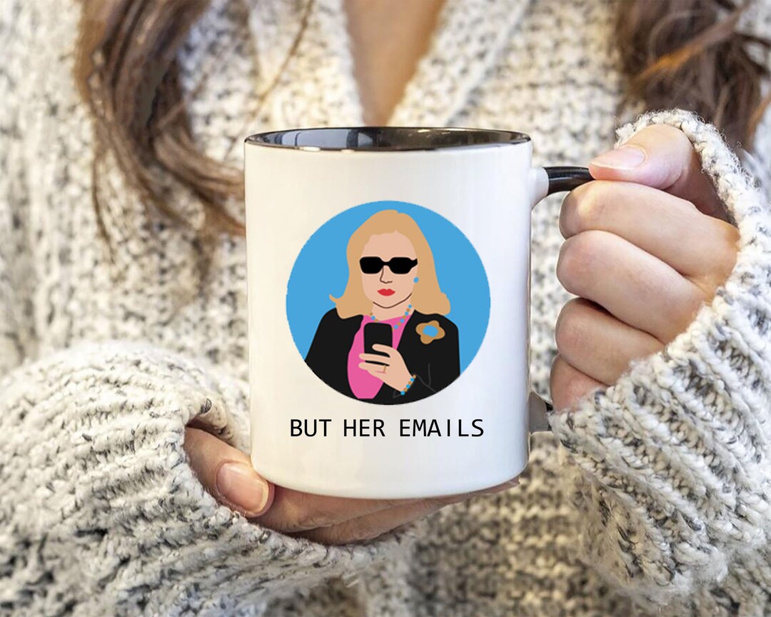 But Her Emails Mug, Hillary Clinton Coffee Mug, but Her Emails Meme ...