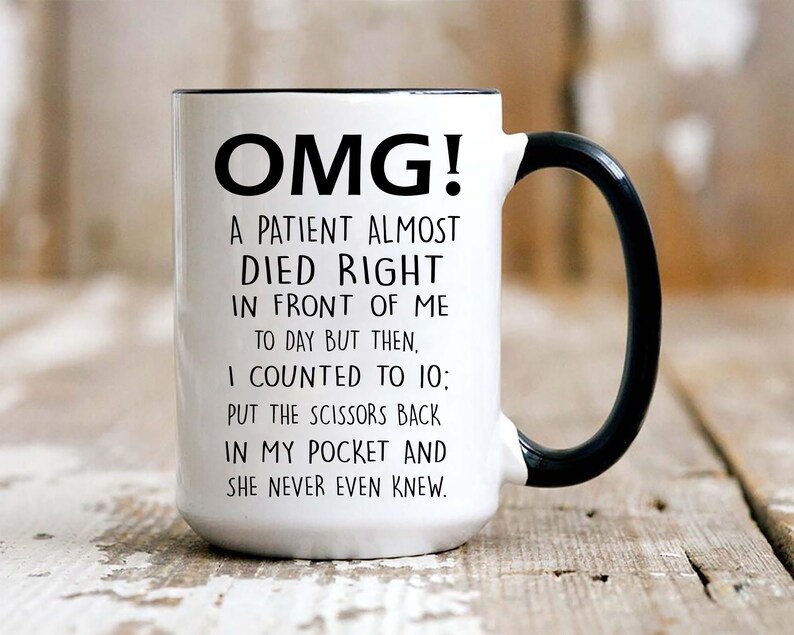 OMG A Patient Almost Died Mug, Funny Coffee Mug, Nurse Mug, 11 Oz ...