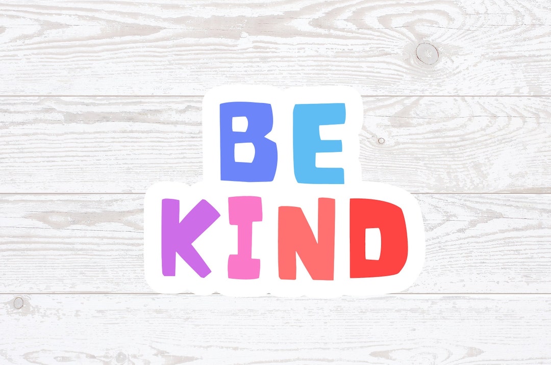 Be Kind, Choose Kindness, Be a Kind Human, Be Friendly, Kindness ...