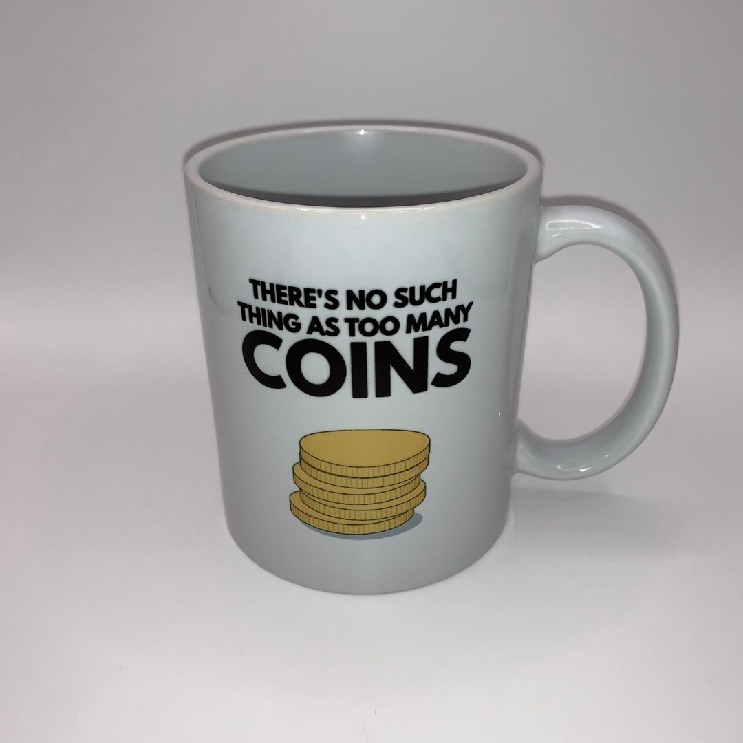 There's No Such Thing as Too Many Coins Funny Numismatic Collectors Mug ...