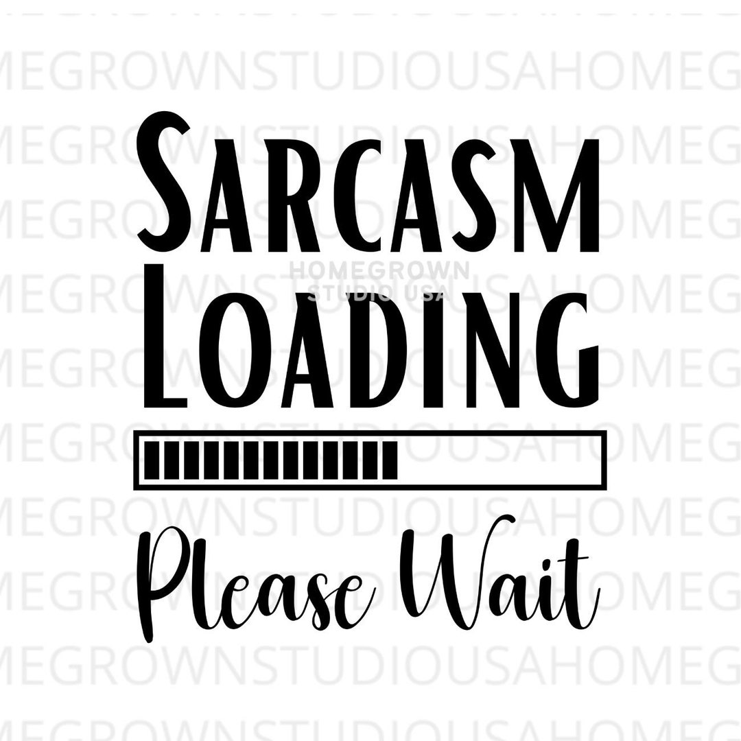 Sarcasm Loading Please Wait Svg Sarcasm Humor Funny Introvert Gift ...
