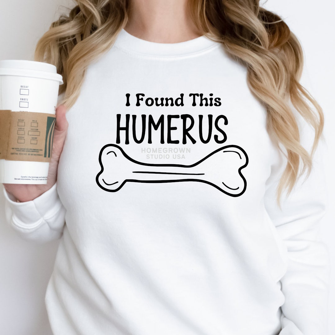 I Found This Humerus Svg, Humerus Bone Svg, Skeleton Clipart, Svg, Dxf ...