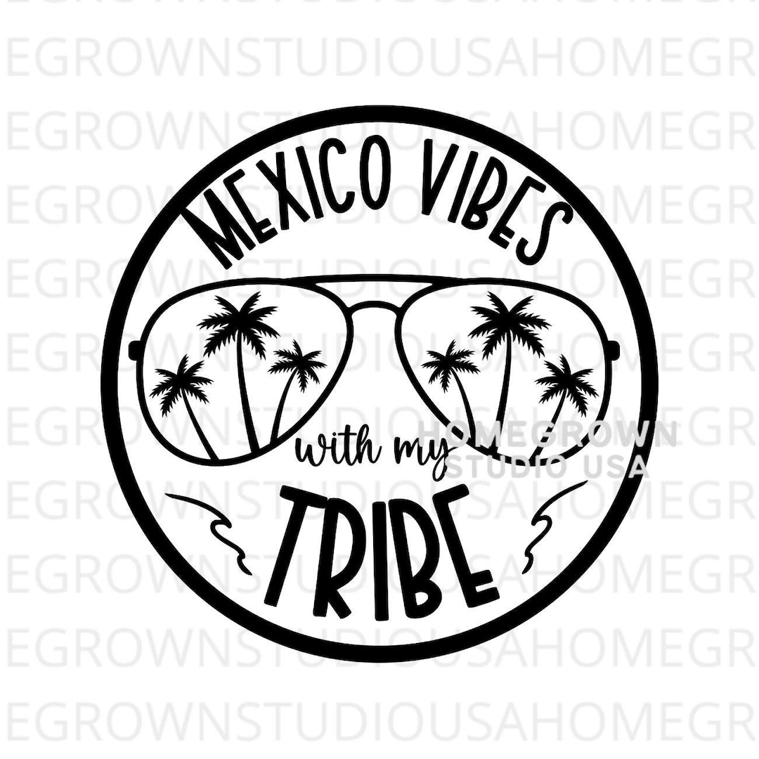 Mexico Vibes With My Tribe SVG, Spring Break, Family Vacation, Beach ...