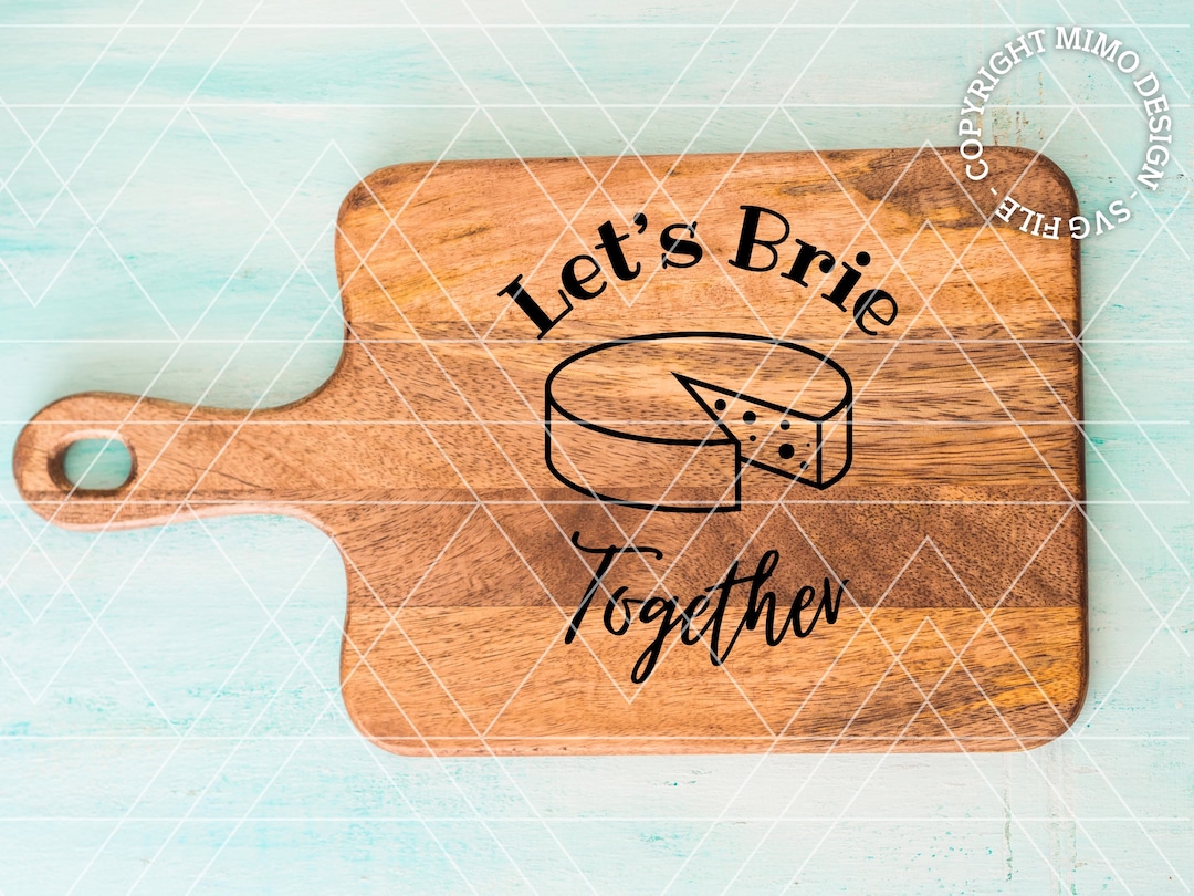 SVG Let's Brie Together for Engraving Cutting Boards Etc. * Digital ...